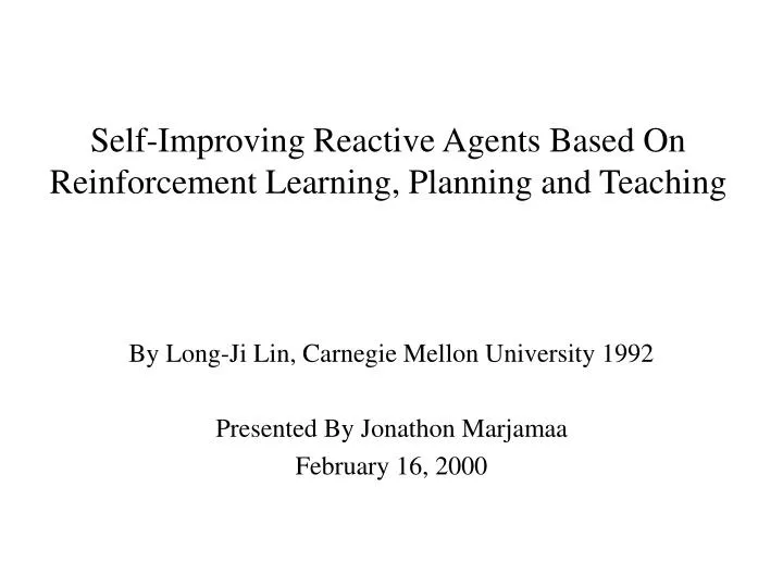 PPT - Self-Improving Reactive Agents Based On Reinforcement Learning, Planning and Teaching ...