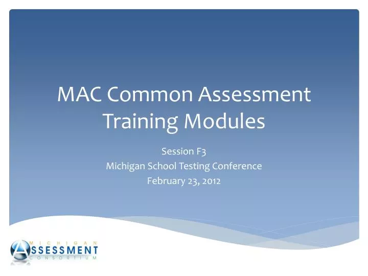PPT - MAC Common Assessment Training Modules PowerPoint Presentation ...