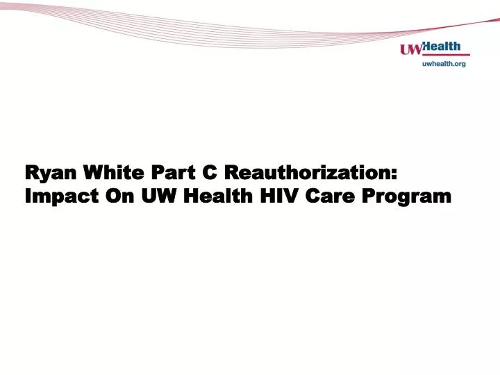 PPT - Ryan White Part C Reauthorization: Impact On UW Health HIV Care ...