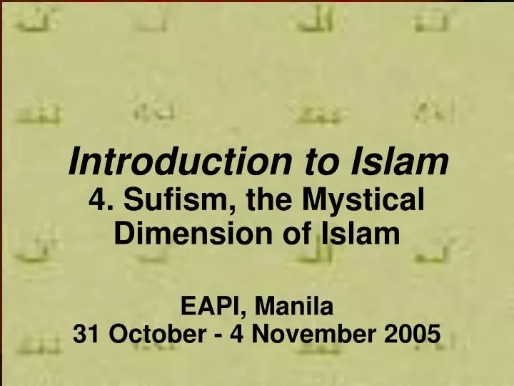 PPT - Introduction to Islam 4. Sufism, the Mystical Dimension of Islam ...