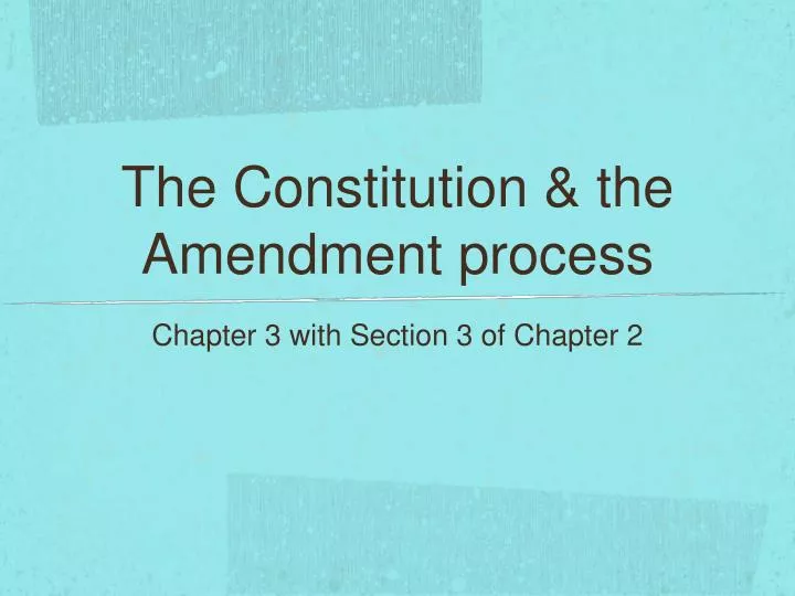 PPT - The Constitution & the Amendment process PowerPoint Presentation ...