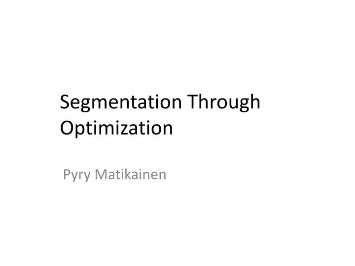 PPT - Segmentation Through Optimization PowerPoint Presentation, free ...