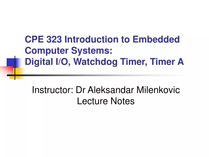 PPT - CPE 323 Introduction to Embedded Computer Systems: Digital I/O ...