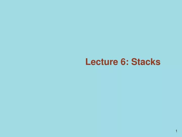 PPT - Lecture 6: Stacks PowerPoint Presentation, free download - ID:5202576