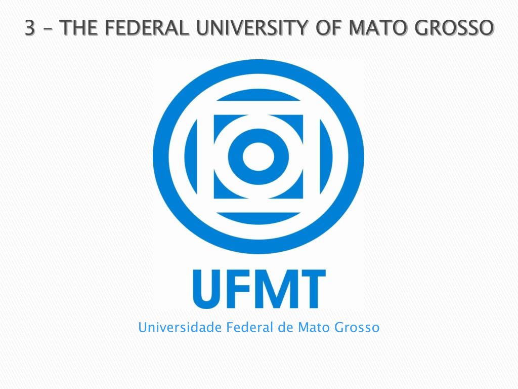PPT - UNIVERSIDADE FEDERAL DE MATO GROSSO – UFMT Assessoria de Relações ...