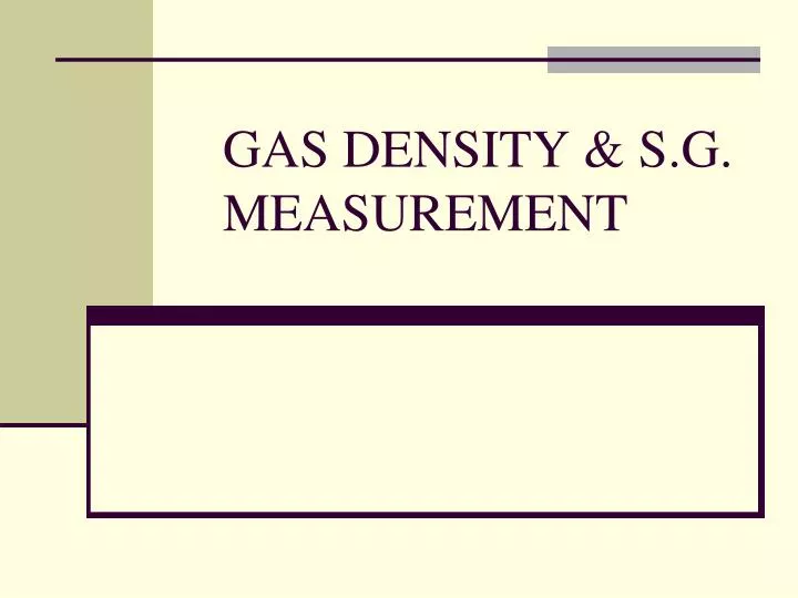 PPT - GAS DENSITY & S.G. MEASUREMENT PowerPoint Presentation, free ...