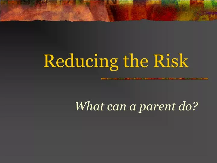 PPT - Reducing the Risk PowerPoint Presentation, free download - ID:5222375