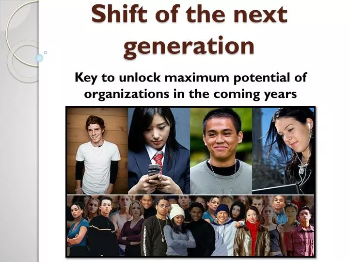 PPT - Shift of the next generation PowerPoint Presentation, free ...