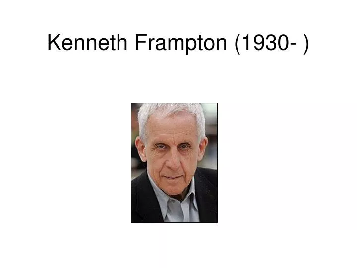 PPT - Kenneth Frampton (1930- ) PowerPoint Presentation - ID:5225847