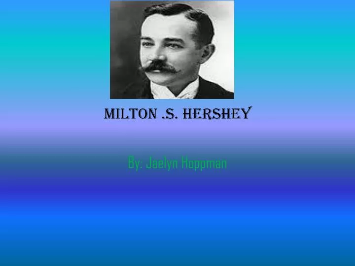 PPT - Milton .S. Hershey PowerPoint Presentation, free download - ID:5232321