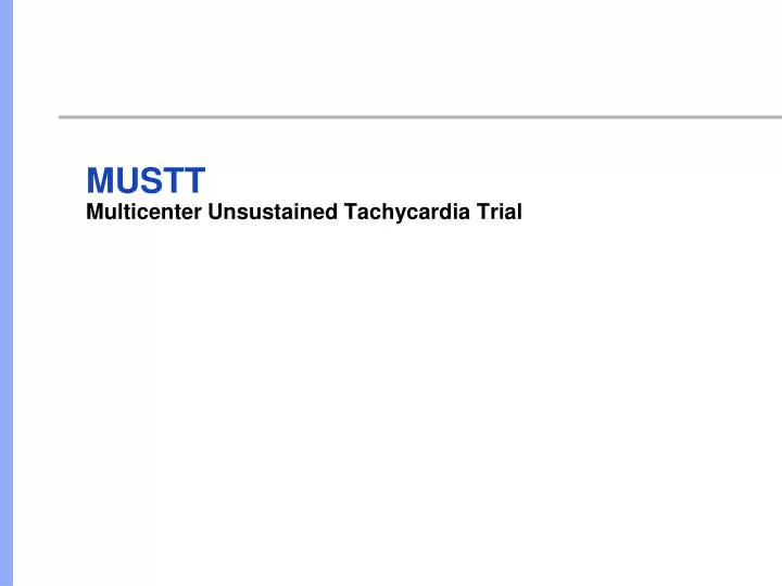 PPT - MUSTT Multicenter Unsustained Tachycardia Trial PowerPoint ...