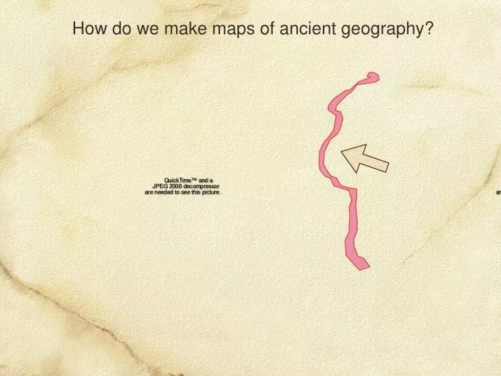 PPT - How do we make maps of ancient geography? PowerPoint Presentation ...