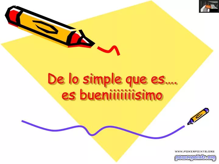 PPT - De lo simple que es…. es bueniiiiiiisimo PowerPoint Presentation ...