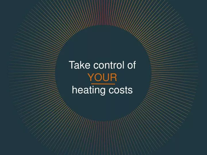 PPT - Take control of YOUR heating costs PowerPoint Presentation, free ...
