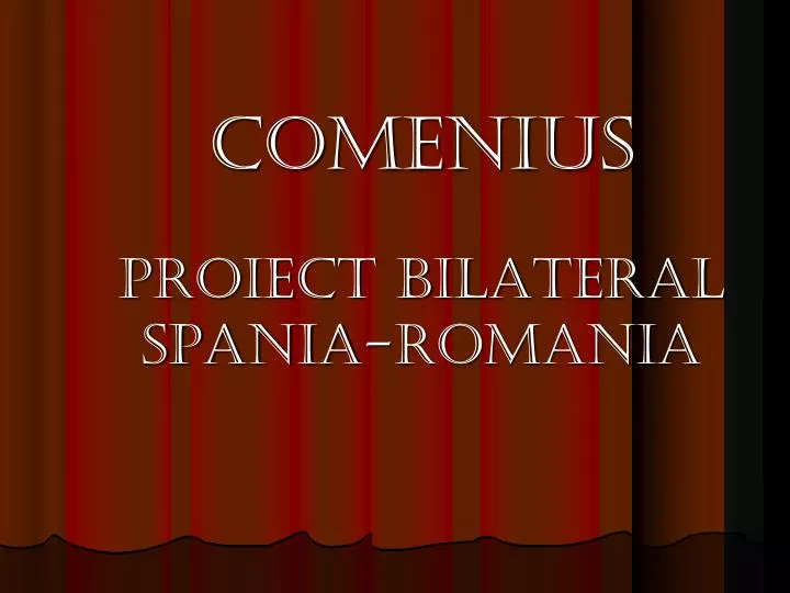PPT - COMENIUS PROIECT BILATERAL SPANIA-ROMANIA PowerPoint Presentation - ID:5238193