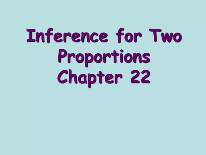PPT - Inference for Two Proportions Chapter 22 PowerPoint Presentation ...