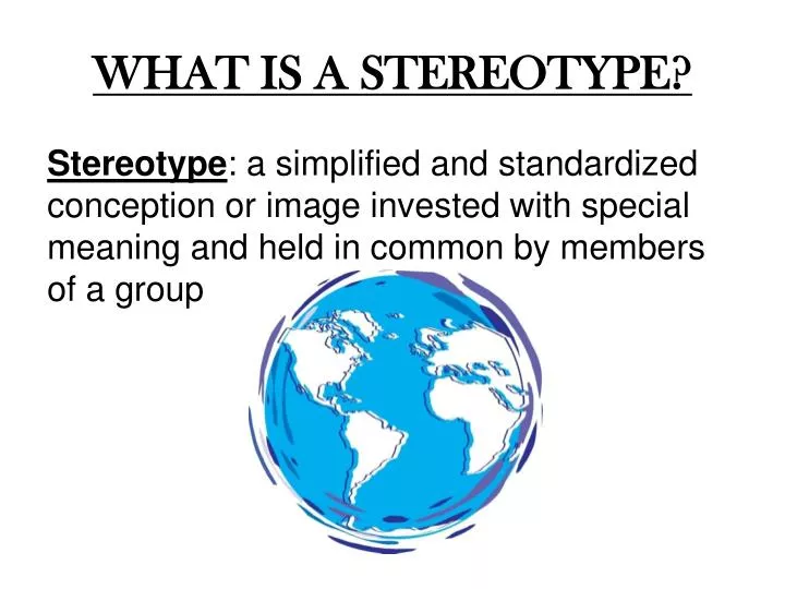 PPT - WHAT IS A STEREOTYPE? PowerPoint Presentation, free download - ID ...
