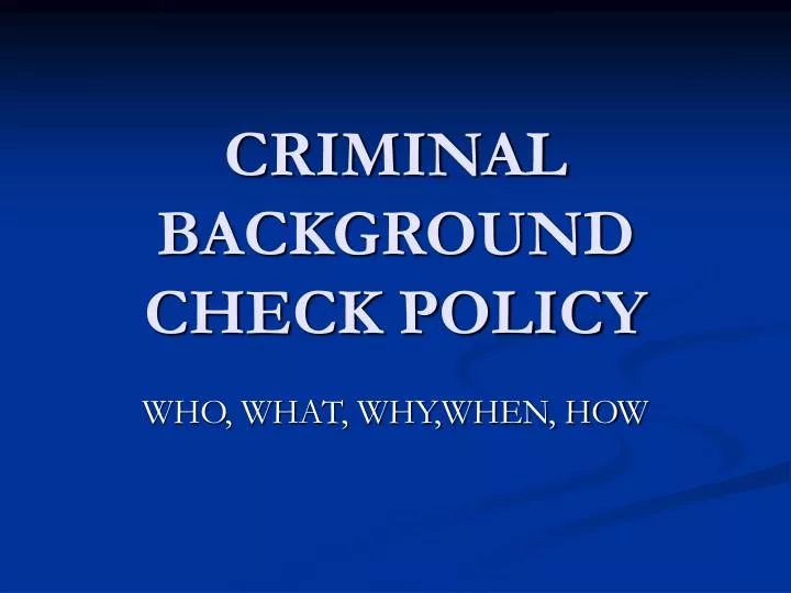 PPT - CRIMINAL BACKGROUND CHECK POLICY PowerPoint Presentation, free ...