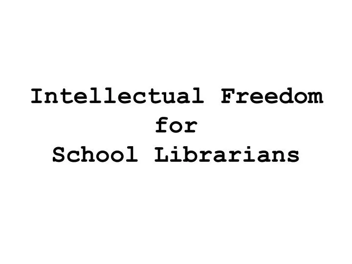 PPT - Intellectual Freedom for School Librarians PowerPoint ...
