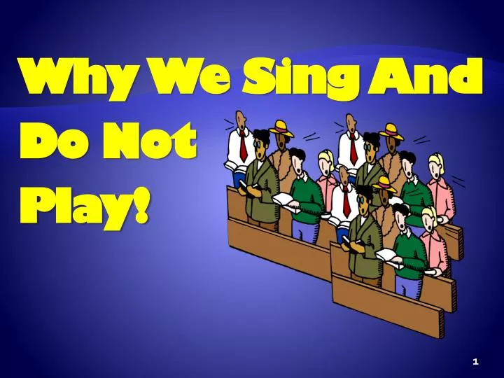 PPT - Why We Sing And Do Not Play! PowerPoint Presentation, free ...