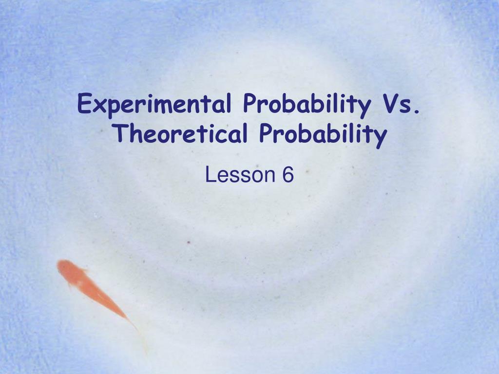PPT - Experimental Probability Vs. Theoretical Probability PowerPoint ... PPT - Experimental Probability Vs. Theoretical Probability PowerPoint ...