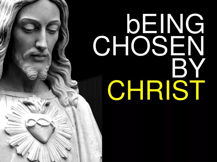 PPT - bEING CHOSEN BY CHRIST PowerPoint Presentation, free download ...