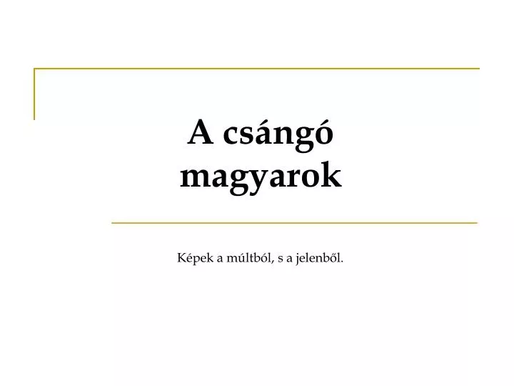 PPT - A csángó magyarok PowerPoint Presentation, free download - ID:5268621