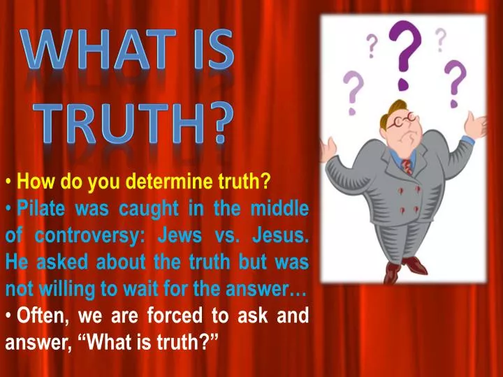 PPT - What is Truth? PowerPoint Presentation, free download - ID:5272669