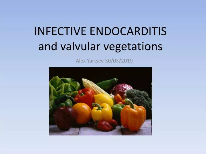 PPT - INFECTIVE ENDOCARDITIS and valvular vegetations PowerPoint ...