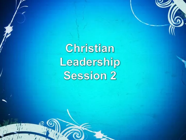 PPT - Christian Leadership Session 2 PowerPoint Presentation, free ...