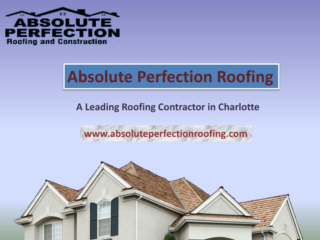 PPT - Roofing Company in Charlotte - Absolute Perfection Roofing ...