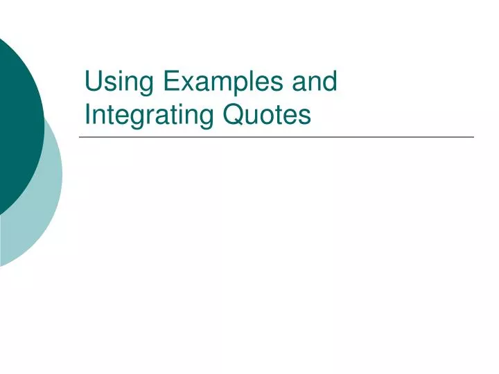 PPT - Using Examples and Integrating Quotes PowerPoint Presentation ...