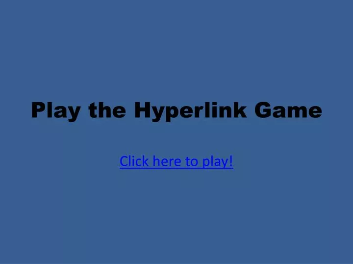 PPT - Play the Hyperlink Game PowerPoint Presentation, free download ...