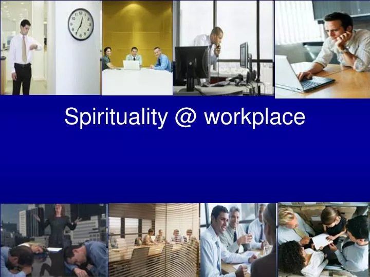 PPT - Spirituality @ workplace PowerPoint Presentation, free download ...