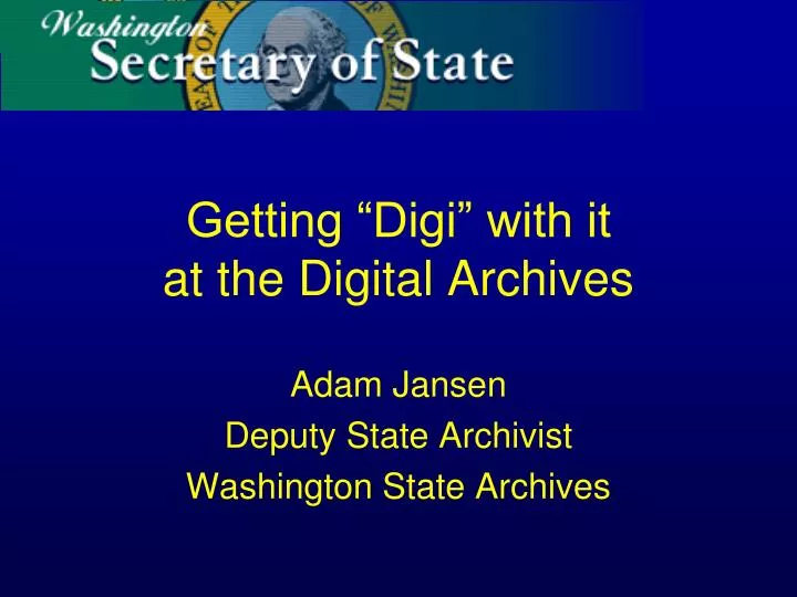 PPT - Getting “Digi” with it at the Digital Archives PowerPoint ...