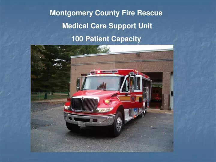 PPT - Montgomery County Fire Rescue Medical Care Support Unit 100 ...