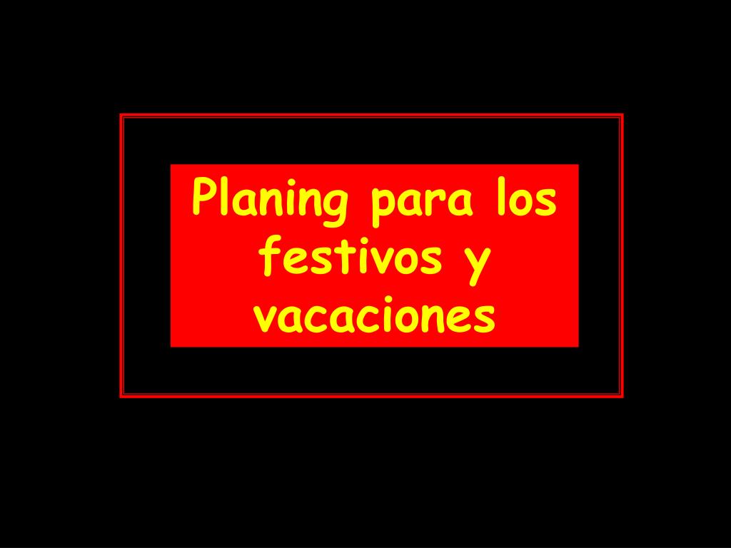 PPT - Planing para los festivos y vacaciones PowerPoint Presentation ...