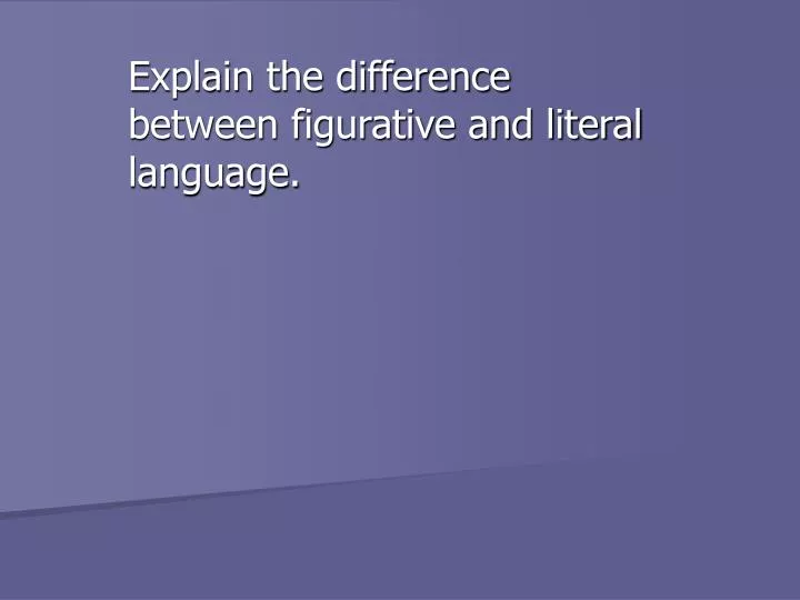 PPT - Explain the difference between figurative and literal language ... PPT - Explain the difference between figurative and literal language ...