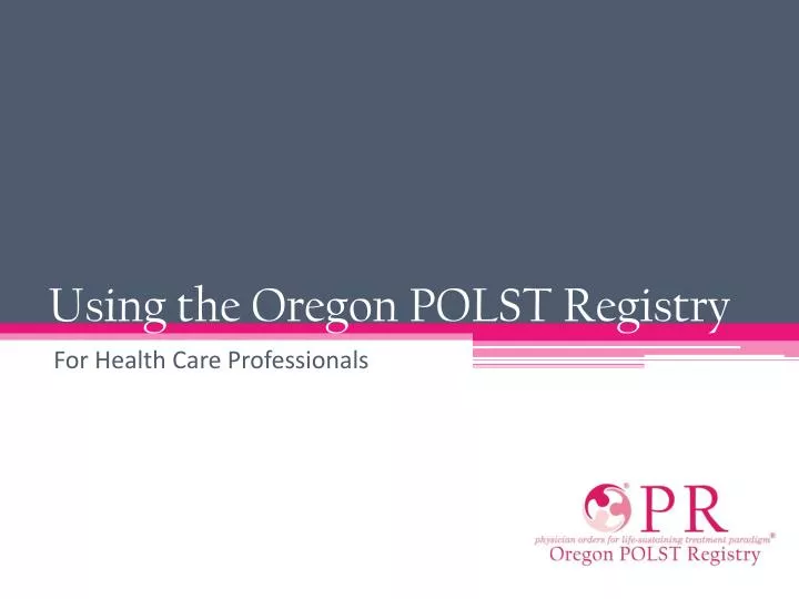 PPT - Using the Oregon POLST Registry PowerPoint Presentation, free ...