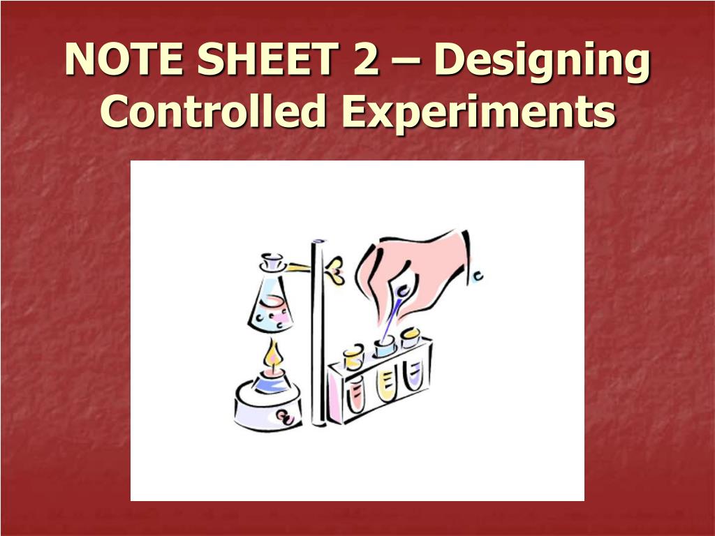 PPT - NOTE SHEET 2 – Designing Controlled Experiments PowerPoint ...