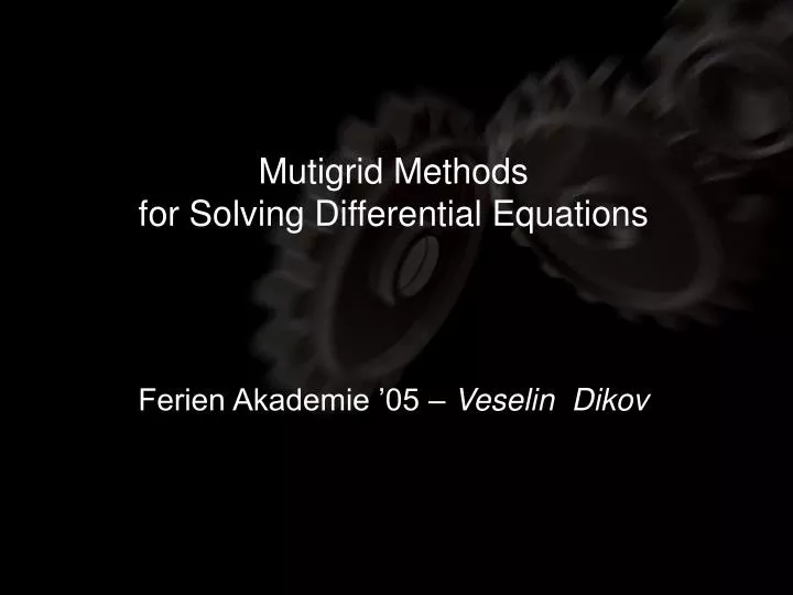 PPT - Mutigrid Methods for Solving Differential Equations PowerPoint ...