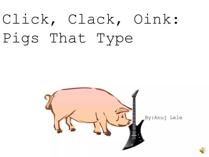 PPT - Click, Clack, Oink: Pigs That Type PowerPoint Presentation, free ...