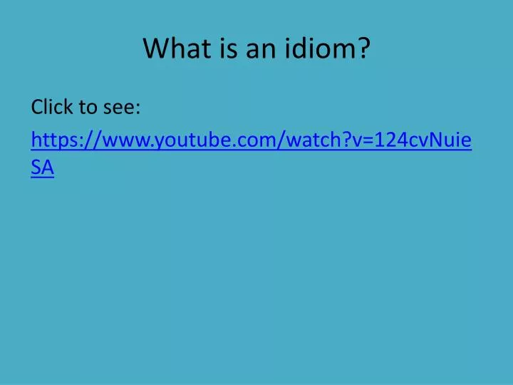 PPT - What is an idiom? PowerPoint Presentation, free download - ID:5309201