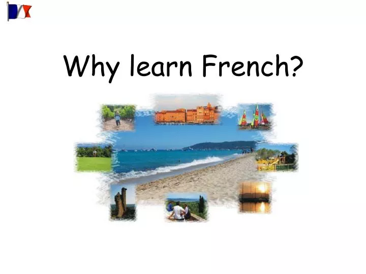 PPT - Why learn French? PowerPoint Presentation, free download - ID:5310687