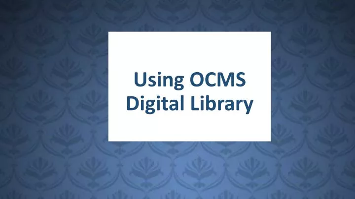PPT - Using OCMS Digital Library PowerPoint Presentation, free download ...