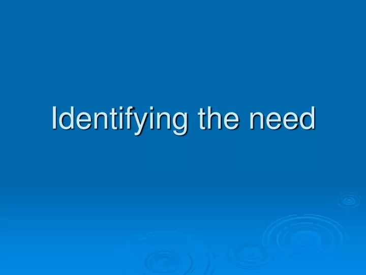 PPT - Identifying the need PowerPoint Presentation, free download - ID ...