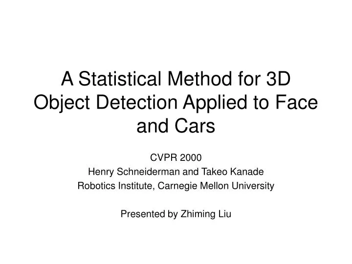 Ppt A Statistical Method For 3d Object Detection Applied To Face And