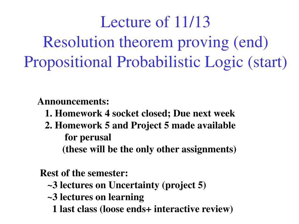 PPT - Lecture of 11/13 Resolution theorem proving (end) Propositional ... PPT - Lecture of 11/13 Resolution theorem proving (end) Propositional ...