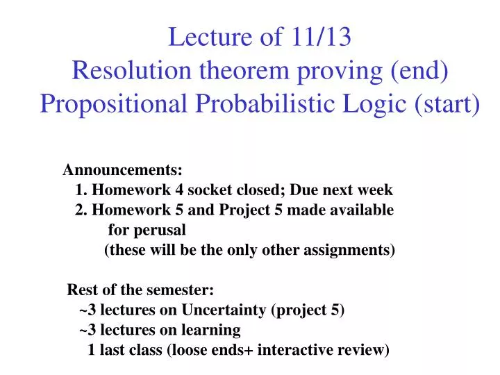 PPT - Lecture of 11/13 Resolution theorem proving (end) Propositional Probabilistic Logic (start ...