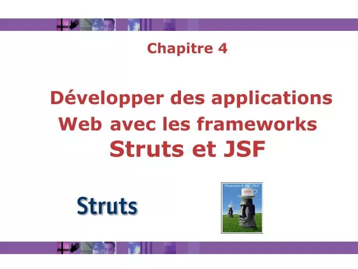 PPT - Chapitre 4 Développer des applications Web avec les frameworks Struts et JSF PowerPoint ...